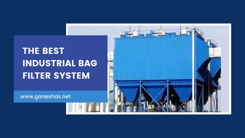 How to Choose the Best Industrial Bag Filter System?